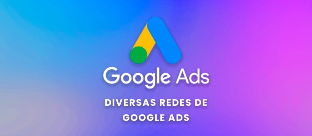 Las Diversas Redes de Google Ads, NOXTRIP Marketing Digital